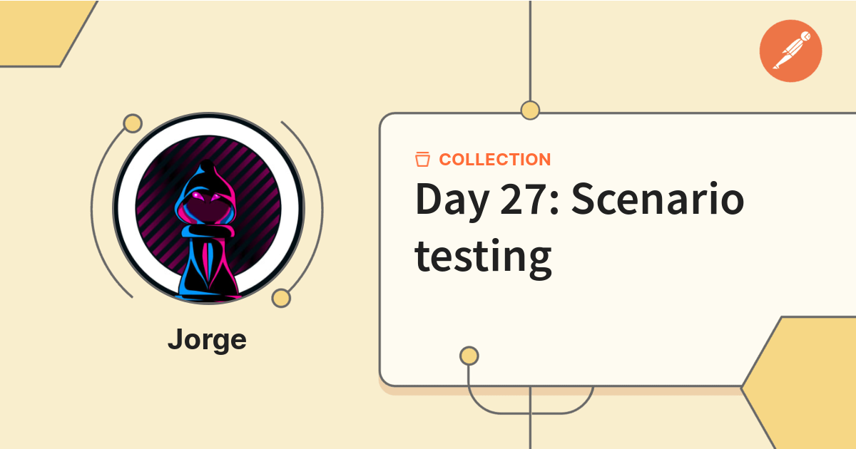 Day 27 Scenario Testing Jpozuelo 30 Days Of Postman Postman Api
